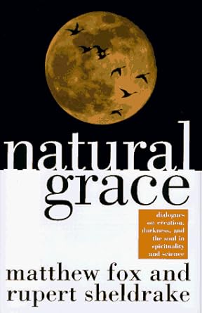 Natural Grace: Dialogues on Creation, Darkness, and the Soul in ...