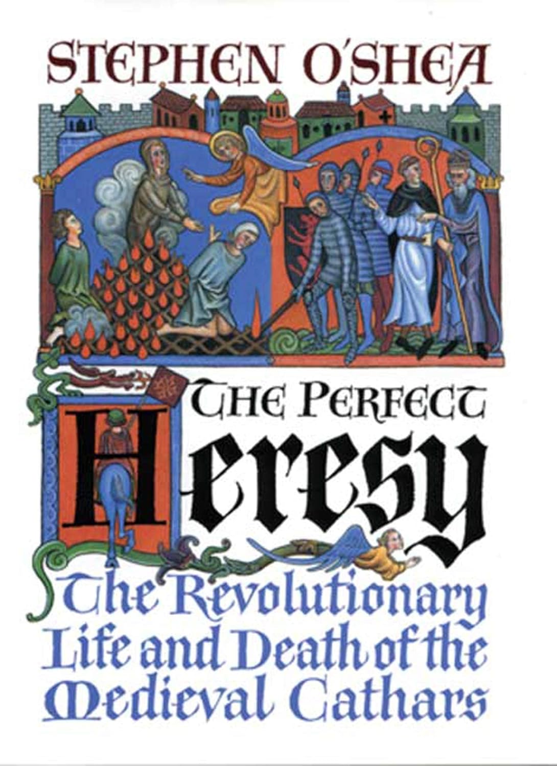 The Perfect Heresy: The Revolutionary Life and Death of the Medieval ...