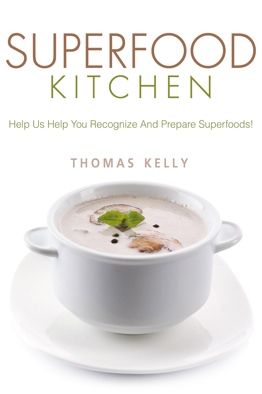 Superfood Kitchen: Help Us Help You Recognize And Prepare Superfoods ...