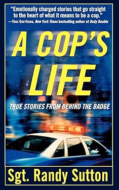 A Cop's Life: True Stories from the Heart Behind the Badge: Sutton, Sgt ...