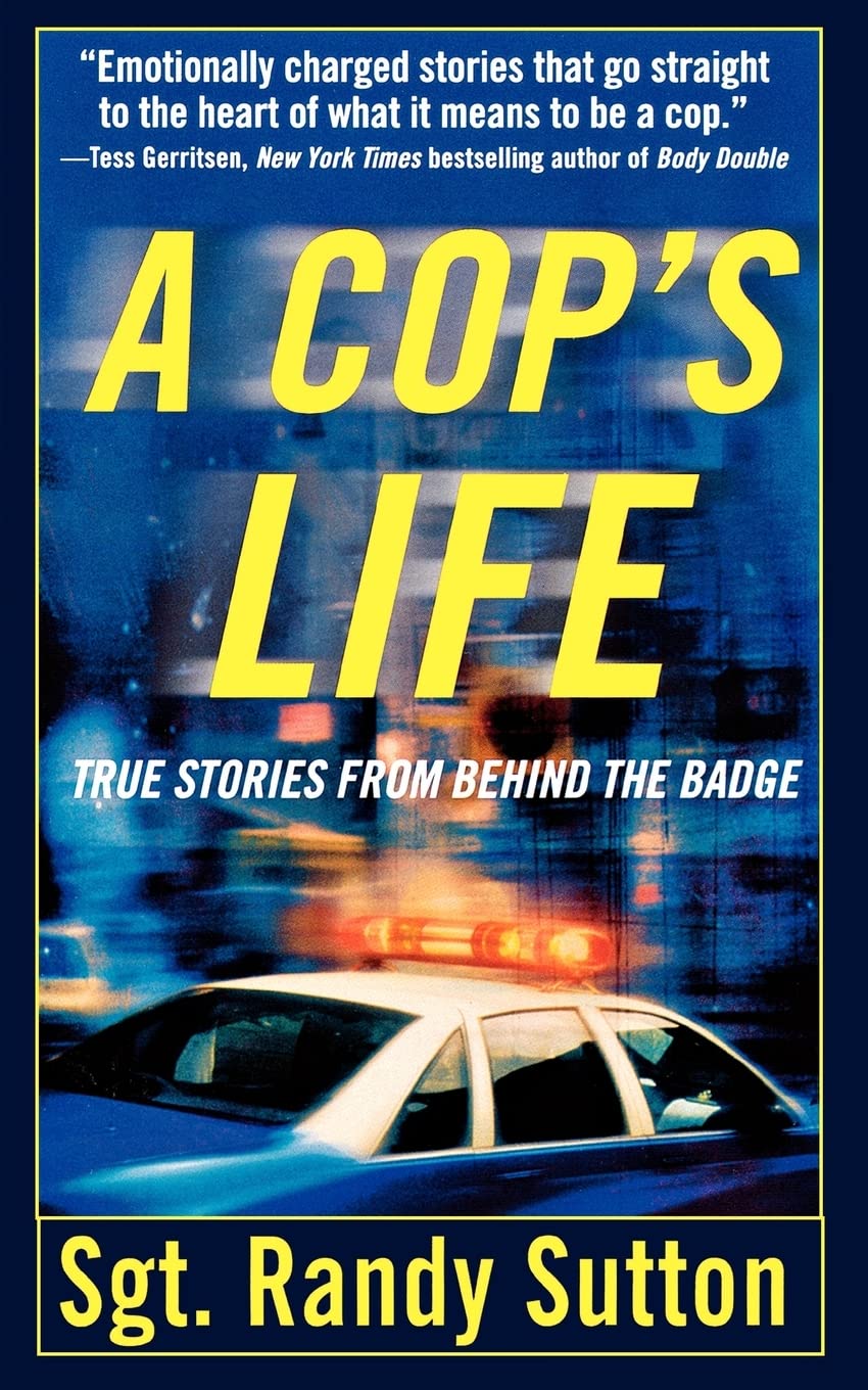 A Cop's Life: True Stories from the Heart Behind the Badge: Sutton, Sgt ...