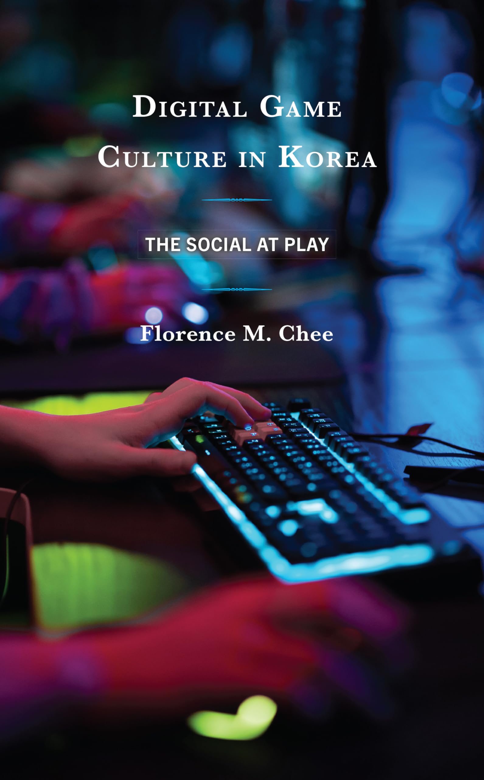 Digital Game Culture in Korea: The Social at Play: Chee, Florence M ...