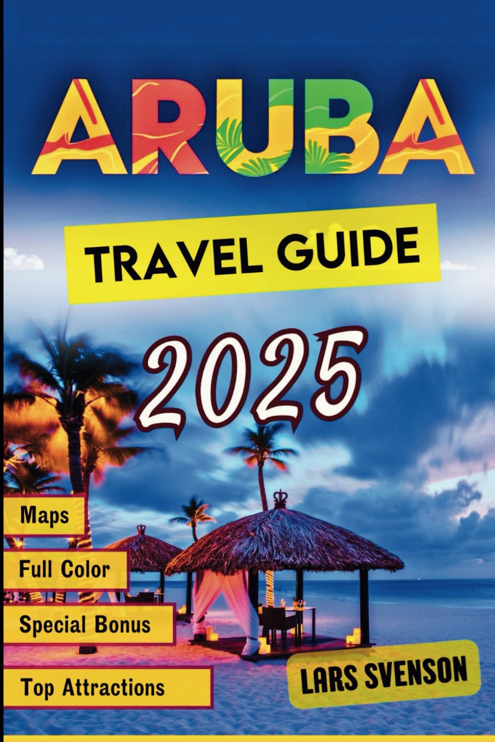 Aruba Travel Guide 2025: Your Ultimate Resource for Beaches, Luxurious ...