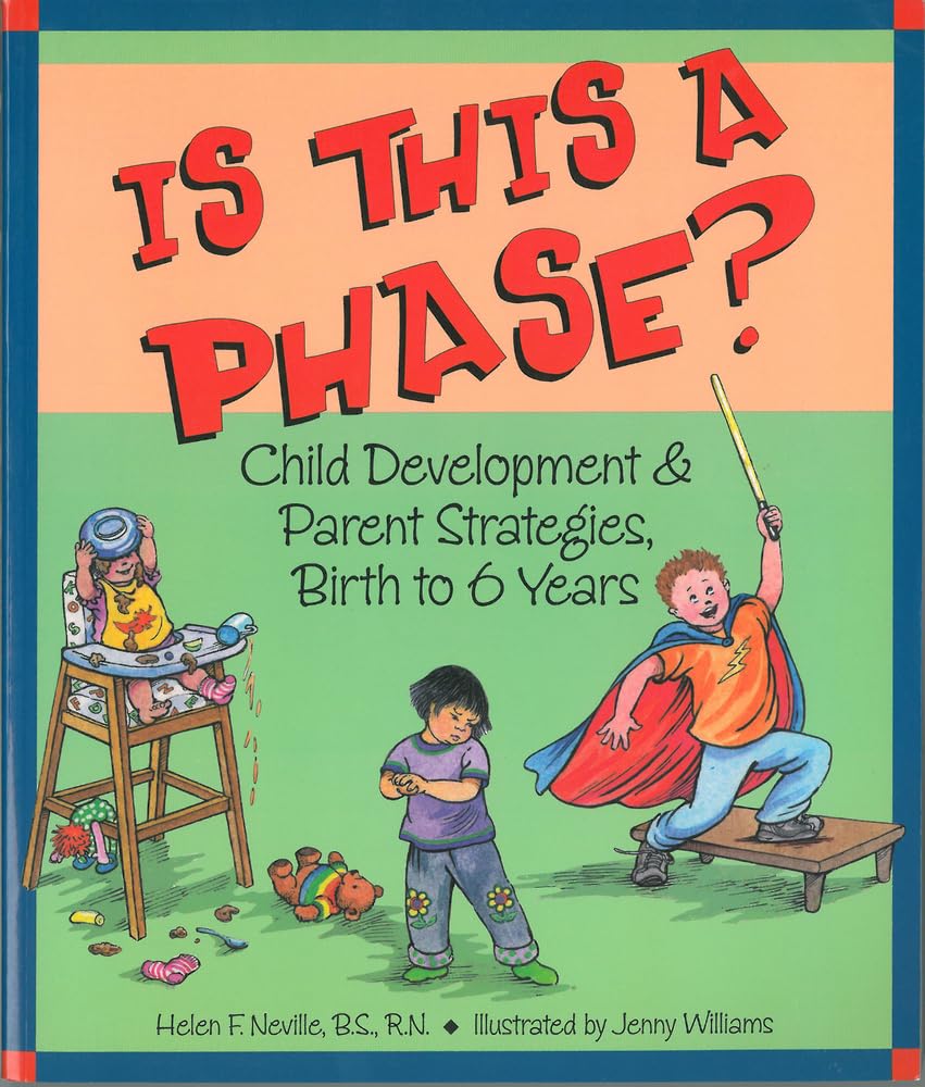 Is This a Phase? Child Development & Parent Strategies, Birth to 6 ...
