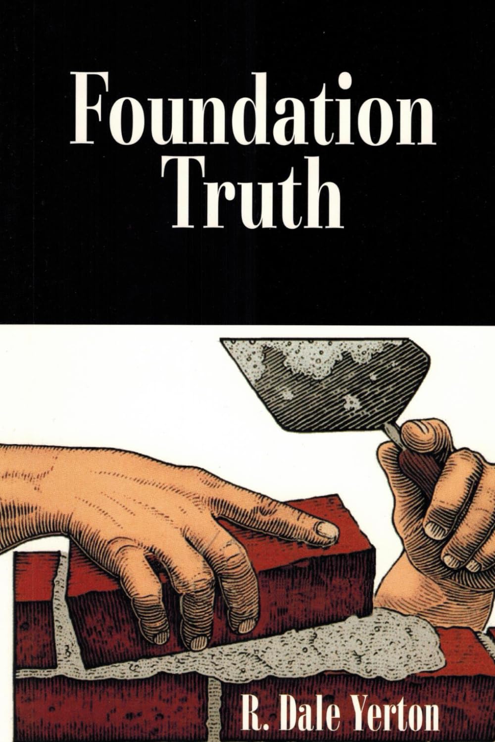 Foundation Truth: Yerton, Dr. R. Dale: 9798863907932: Amazon.com: Books