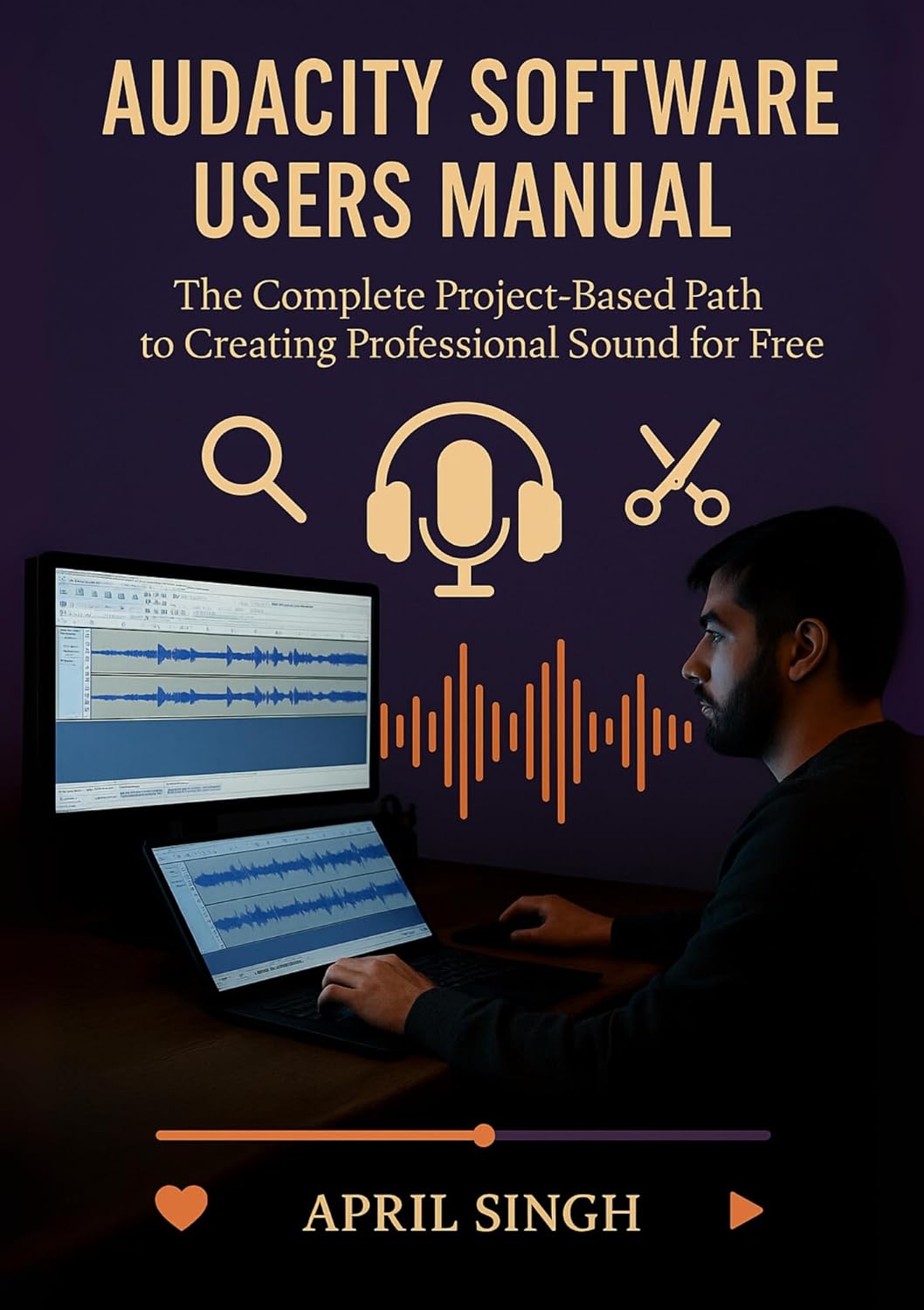 Audacity Software Users Manual : The Complete Project-Based Path to ...