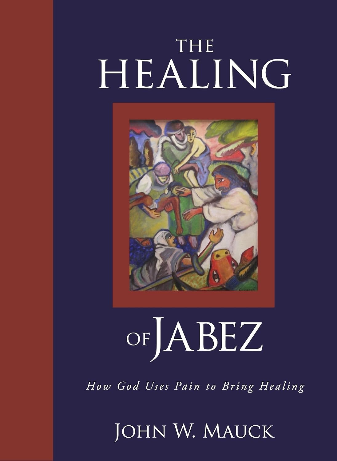 The Healing of Jabez: John W. Mauck: 9781935391296: Amazon.com: Books