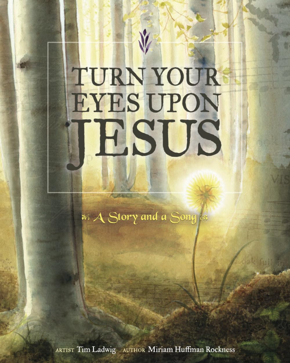 Turn Your Eyes upon Jesus: A Story and a Song: Huffman Rockness, Miriam ...