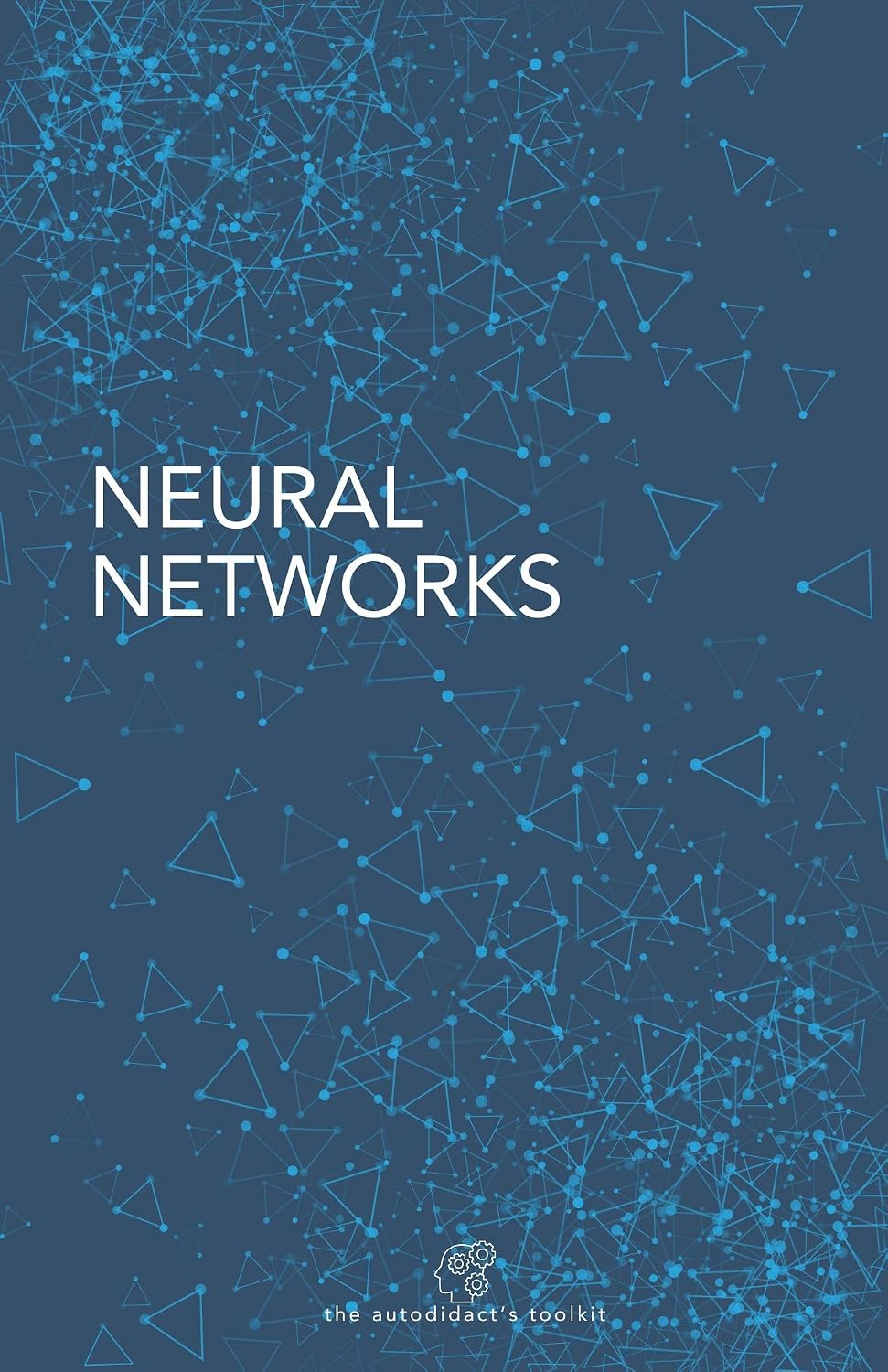 Neural Networks (The Autodidact’s Toolkit) eBook : Toolkit, Autodidact ...