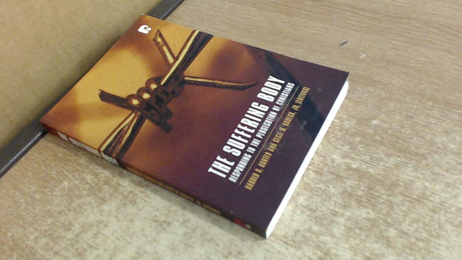 The Suffering Body: Responding to the Persecution of Christians: Hunte ...