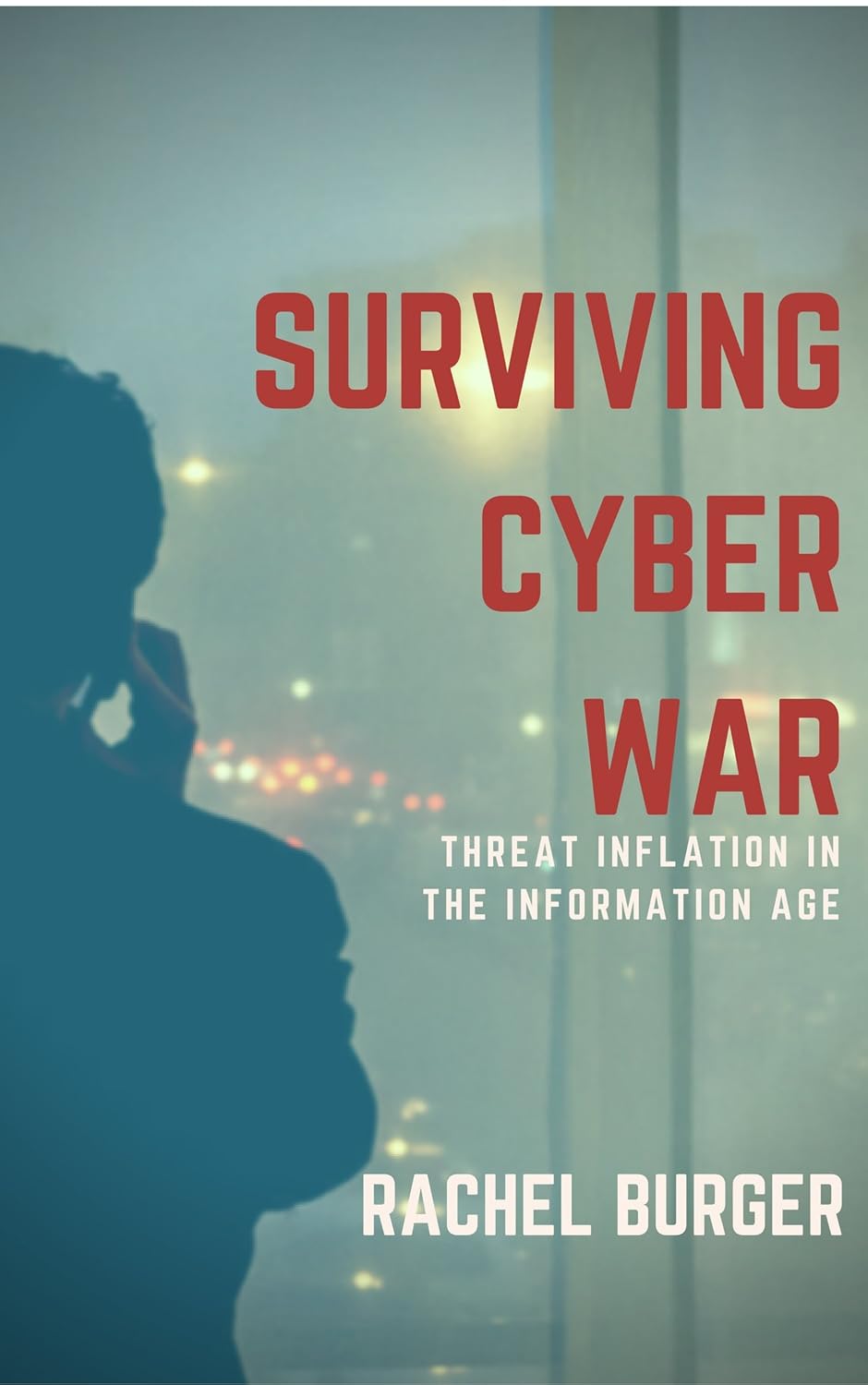 Surviving Cyber War: Threat Inflation in the Information Age - Kindle ...