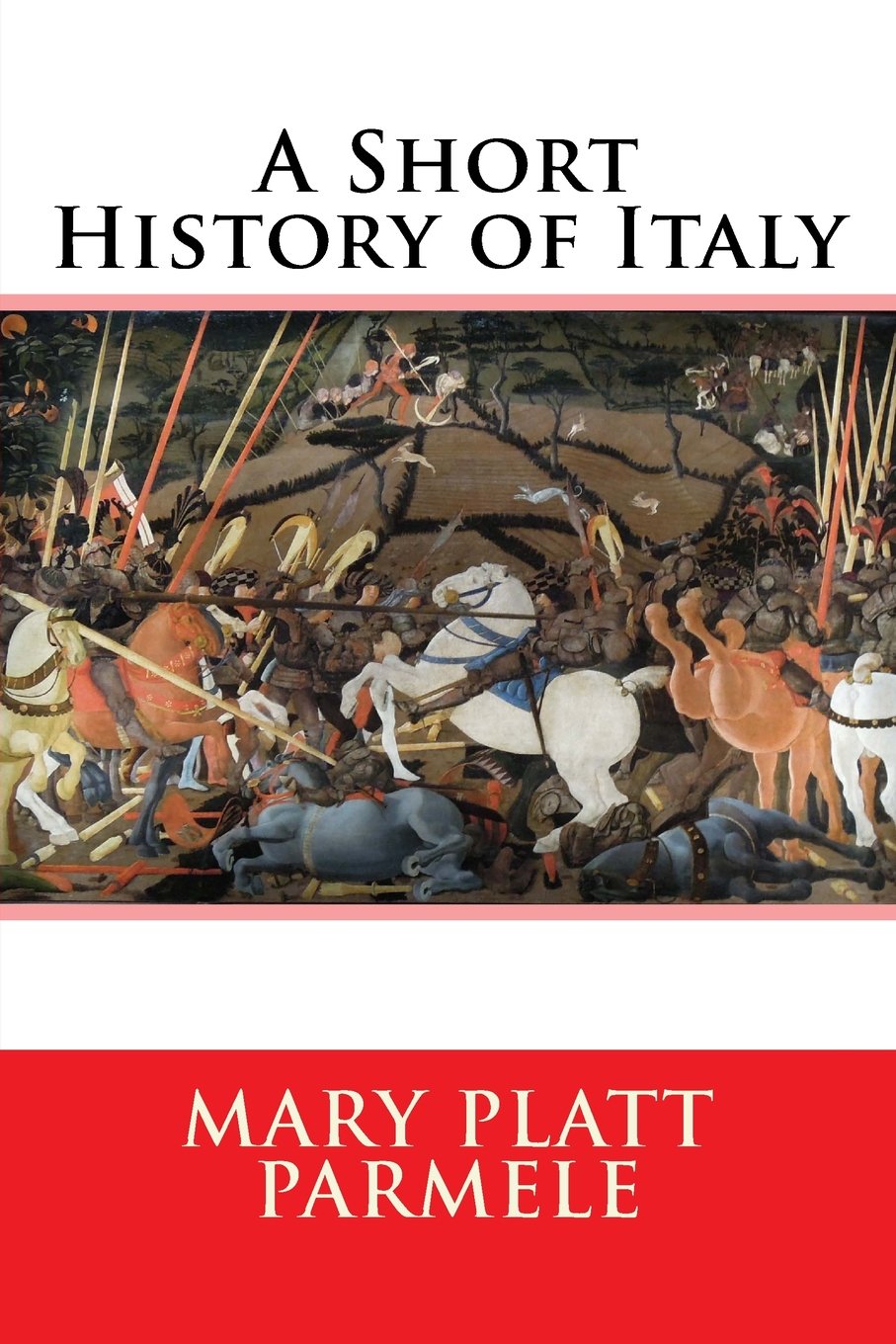 A Short History of Italy: Parmele, Mary Platt: 9781530853304: Amazon ...