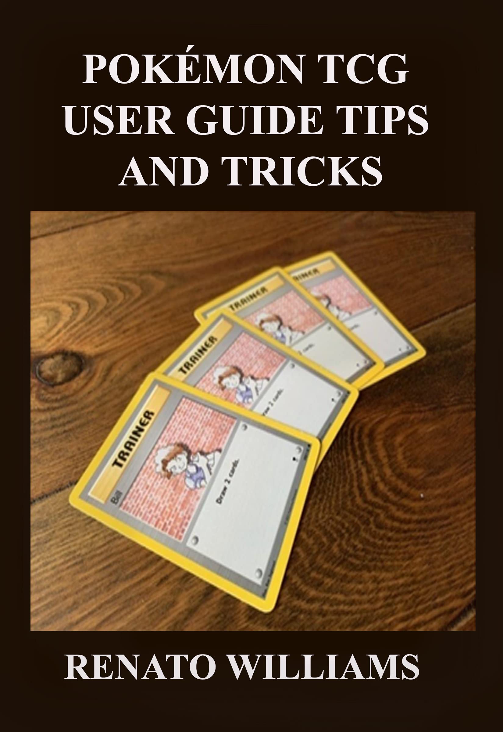 Buy POKÉMON TCG USER GUIDE TIPS AND TRICKS: Step By Step Guidelines ...