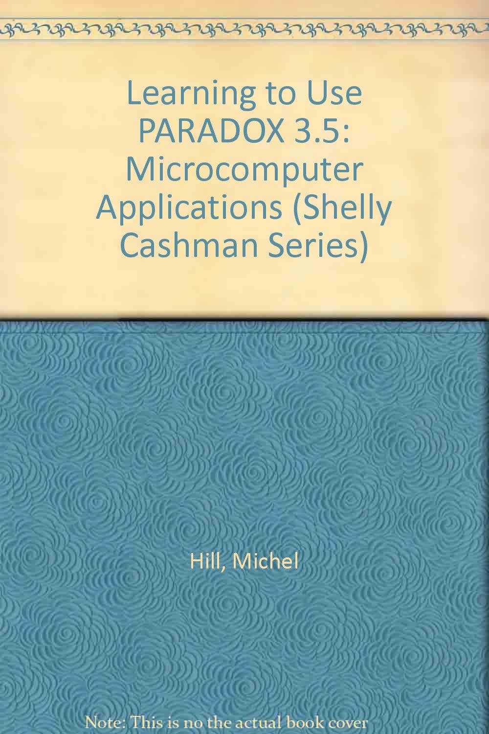 Learning to Use Microcomputer Applications: Paradox 3.5/Book and Disk ...