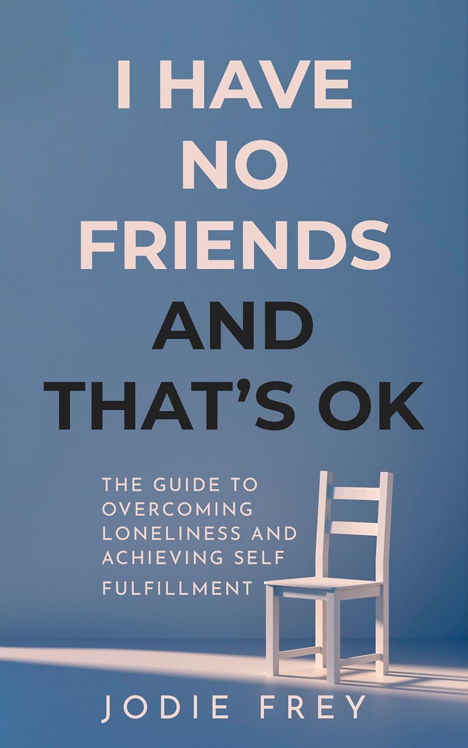 Amazon.com: I Have No Friends and Thats OK: The Guide to Overcoming ...