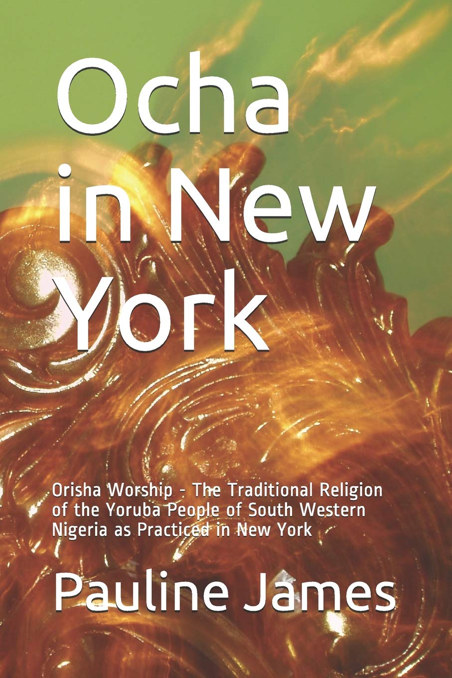 Buy Ocha in New York: Orisha Worship - The Traditional Religion of the ...