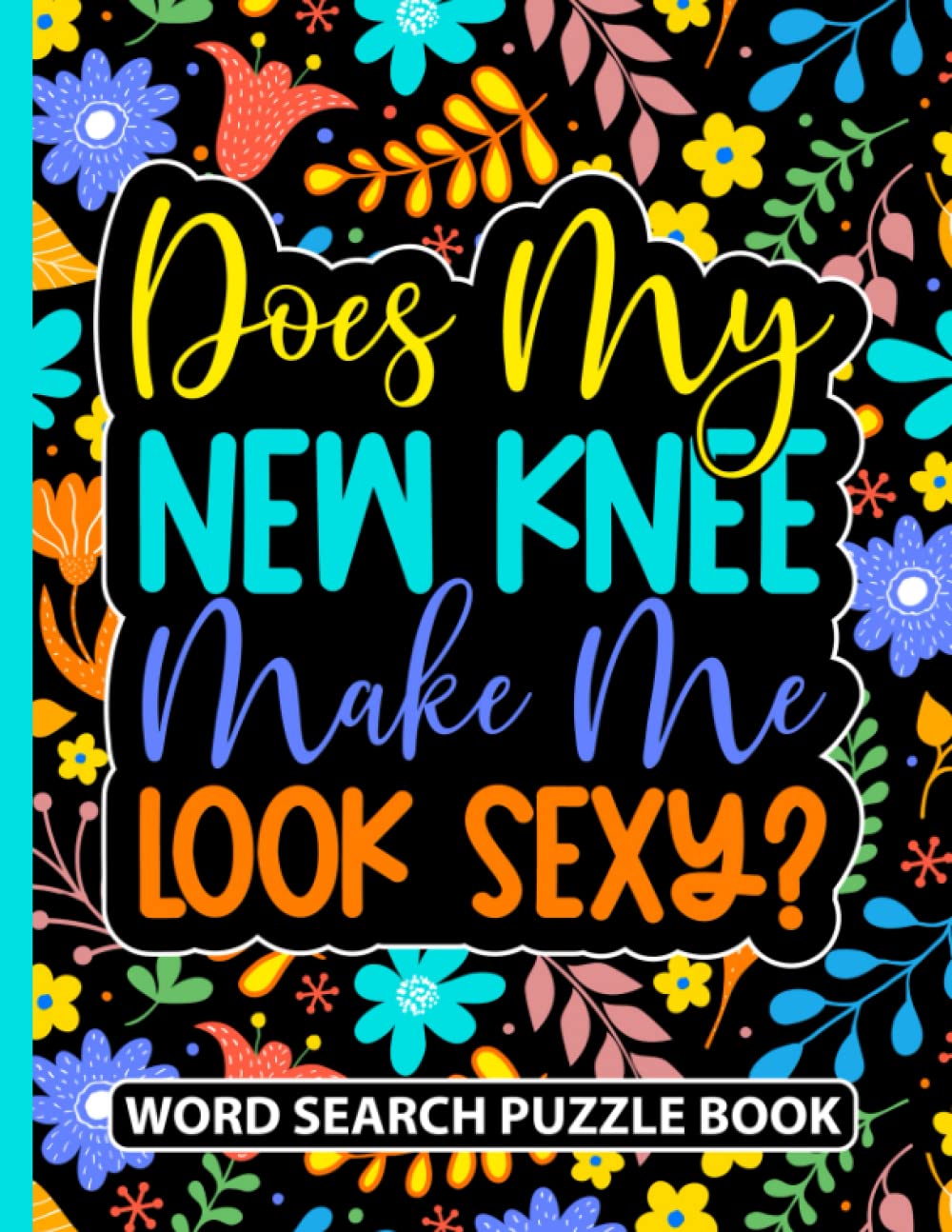 Does My New Knee Make Me Look Sexy Word Search Puzzle Book: Funny ...