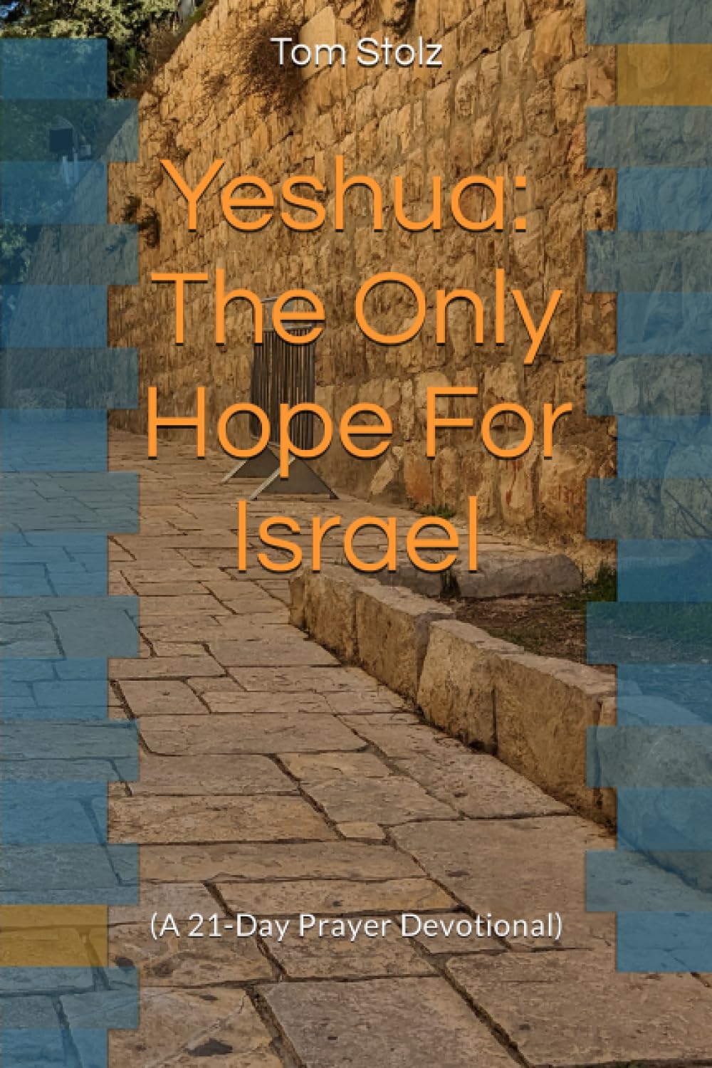 Yeshua: The Only Hope For Israel: (A 21-Day Prayer Devotional): Stolz ...