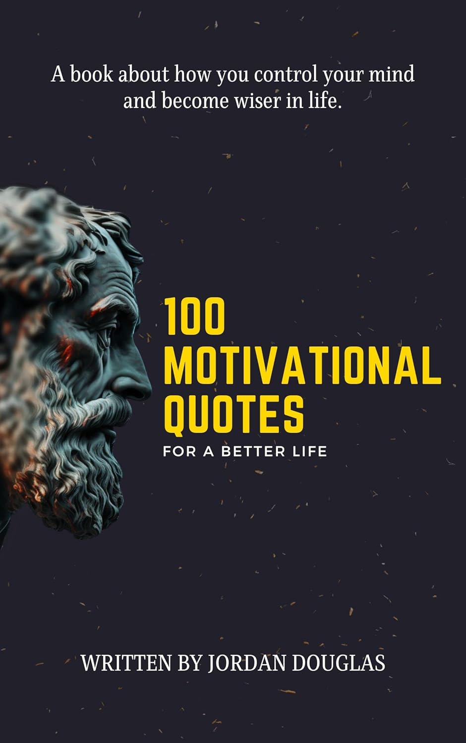 100 Motivational Quotes : For a better Life - Kindle edition by Douglas ...