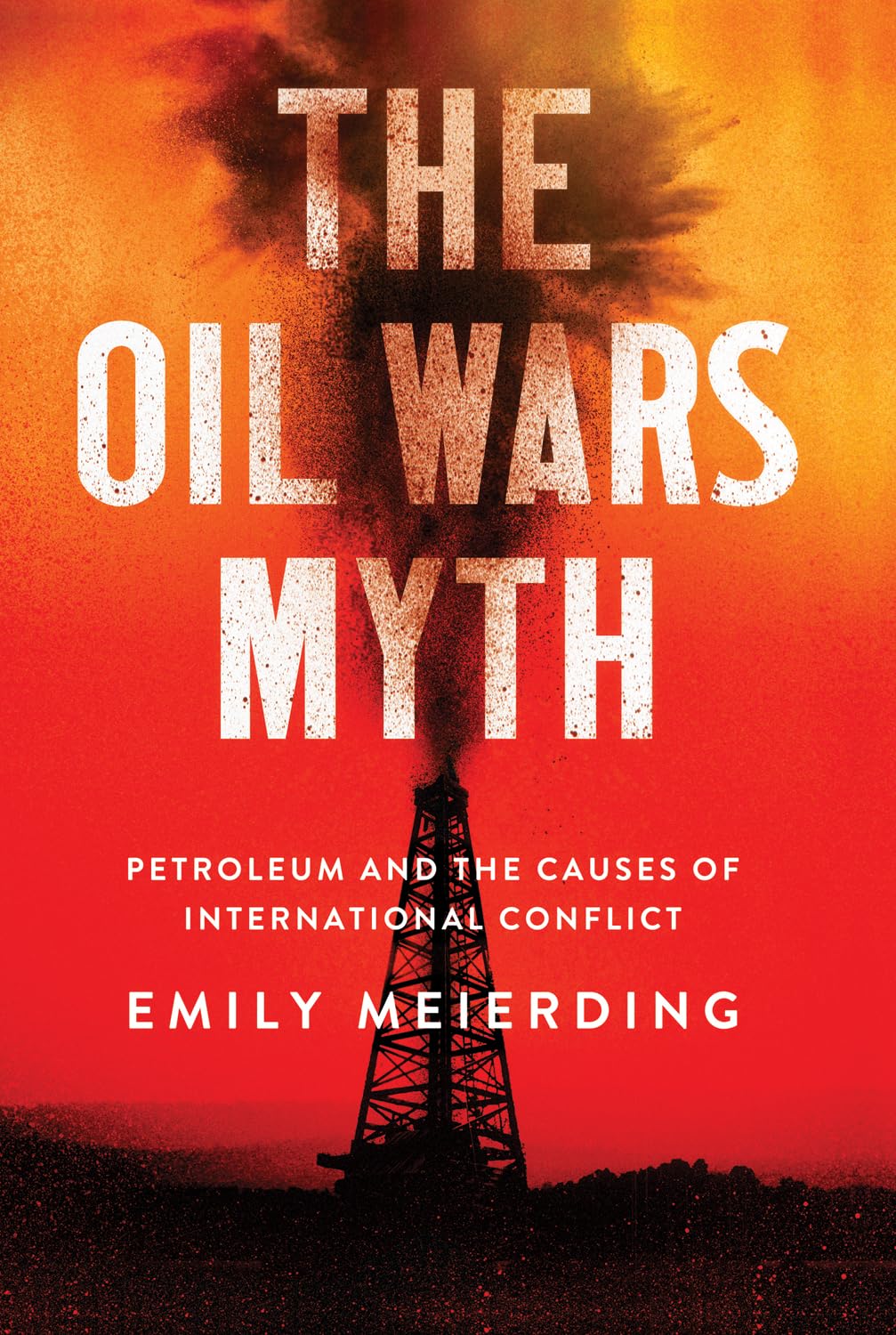 The Oil Wars Myth: Petroleum and the Causes of International Conflict ...
