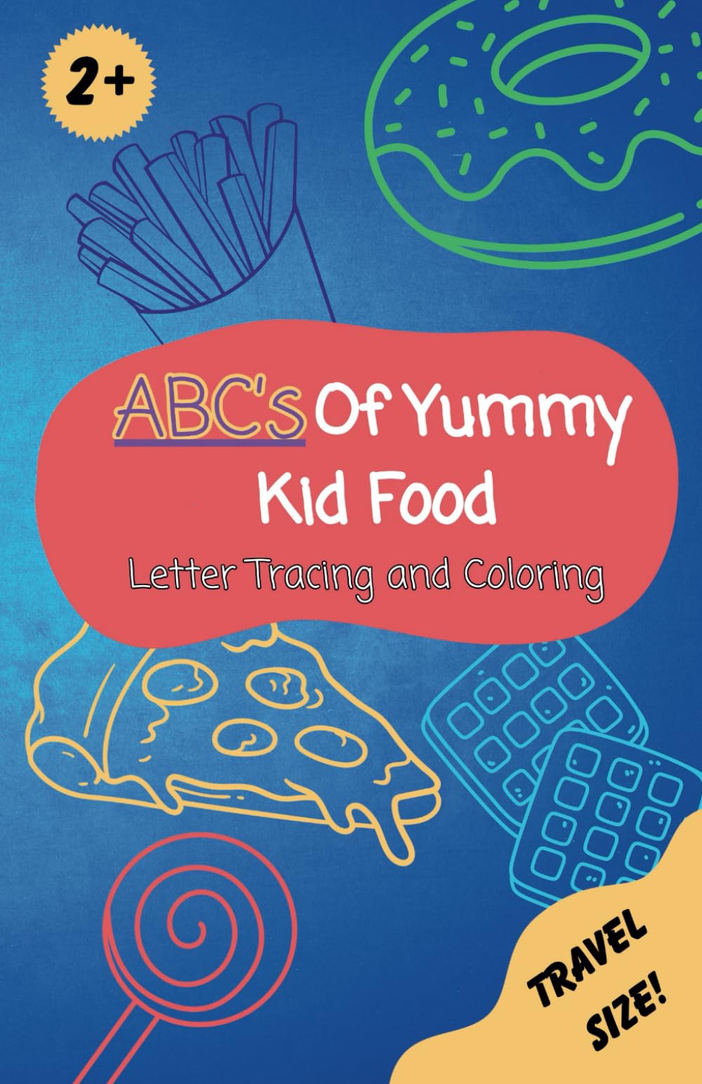 ABC's Of Yummy Kid Food: Letter Tracing and Coloring Book for Kids 2-6 ...