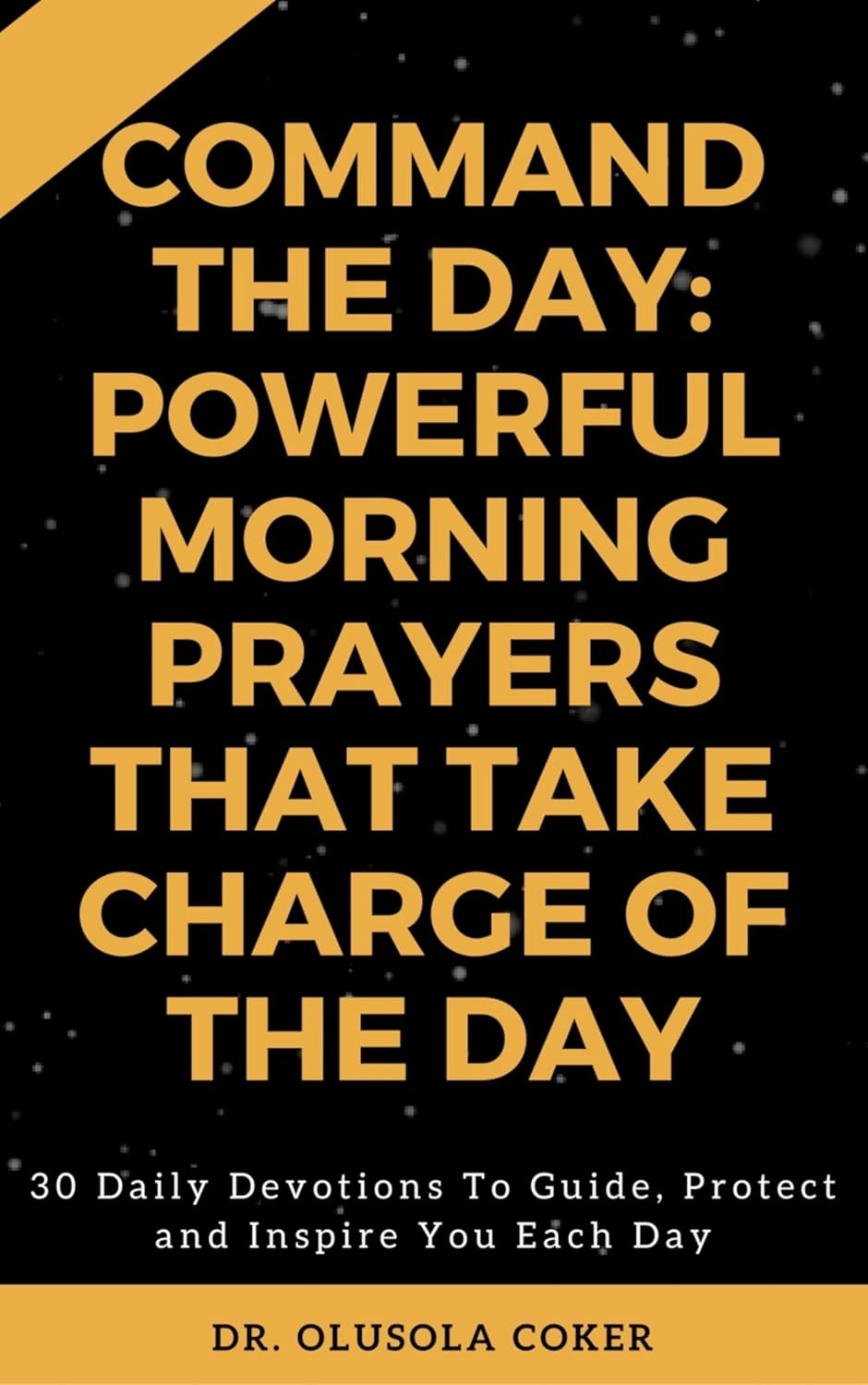 Command the Day: Powerful Morning Prayers that take Charge of the Day ...