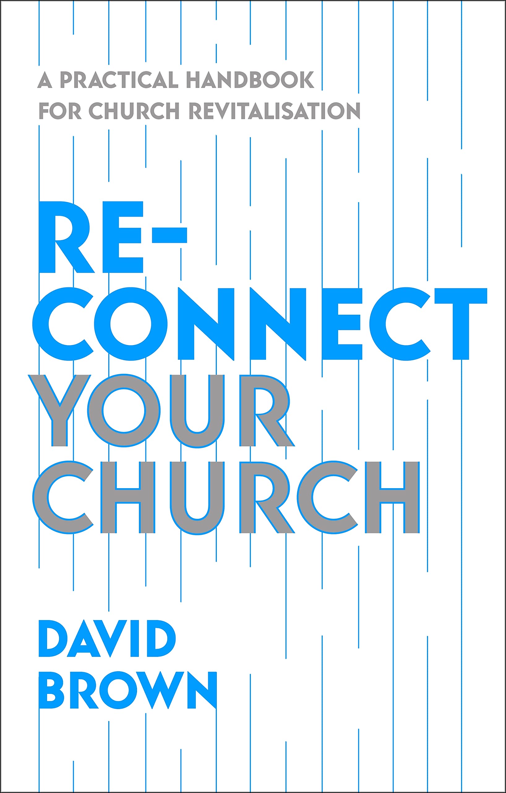 Reconnect Your Church: A Practical Handbook for Church Revitalisation ...