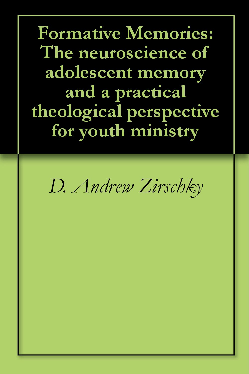 Formative Memories: The neuroscience of adolescent memory and a ...
