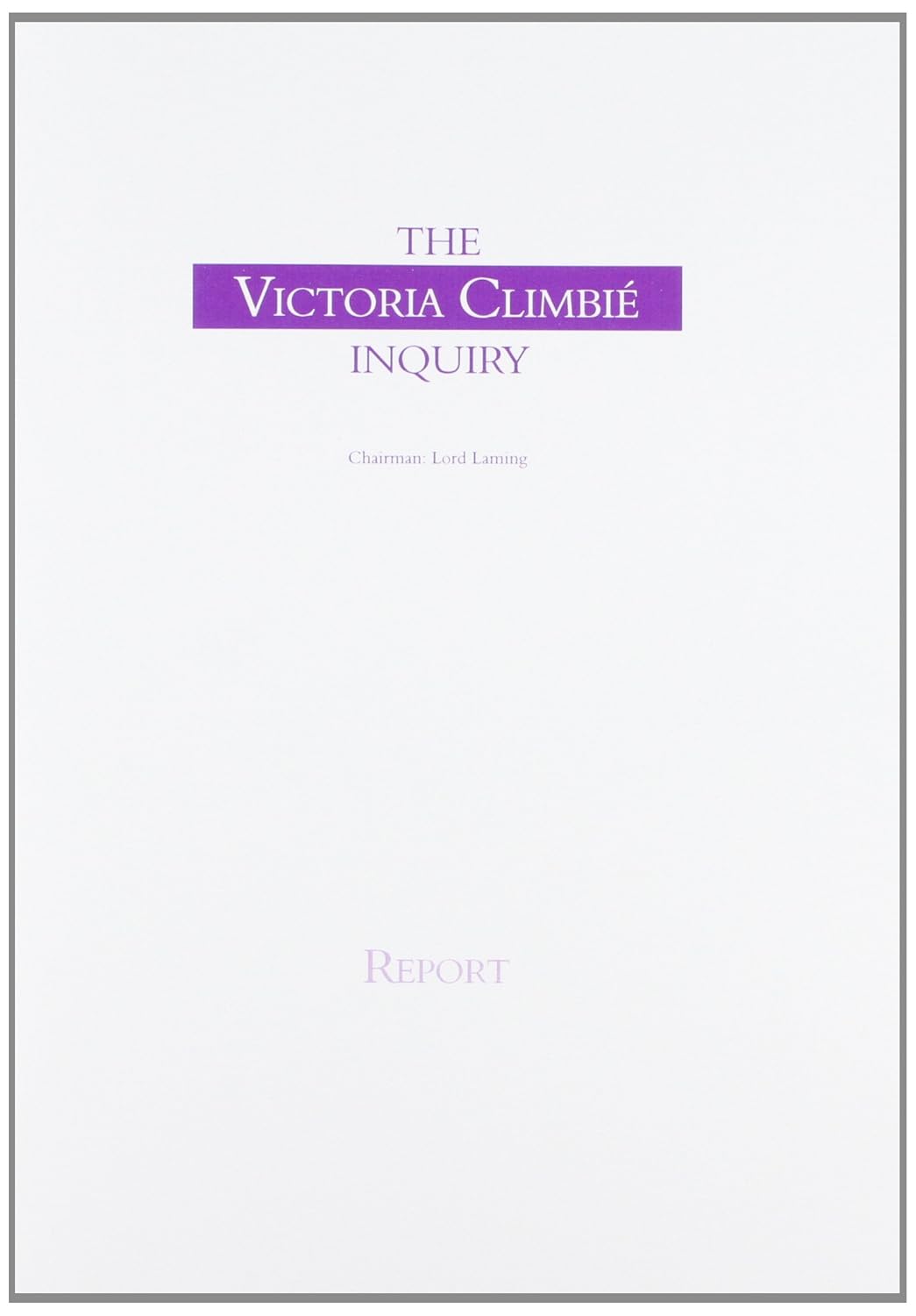 Victoria Climbie Inquiry Report (Command): Lord Laming: 9780101573023 ...