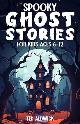 Spooky Ghost Stories for Kids Ages 6-12: Awesome Spine-Tingling Tales for Halloween and All Year ...