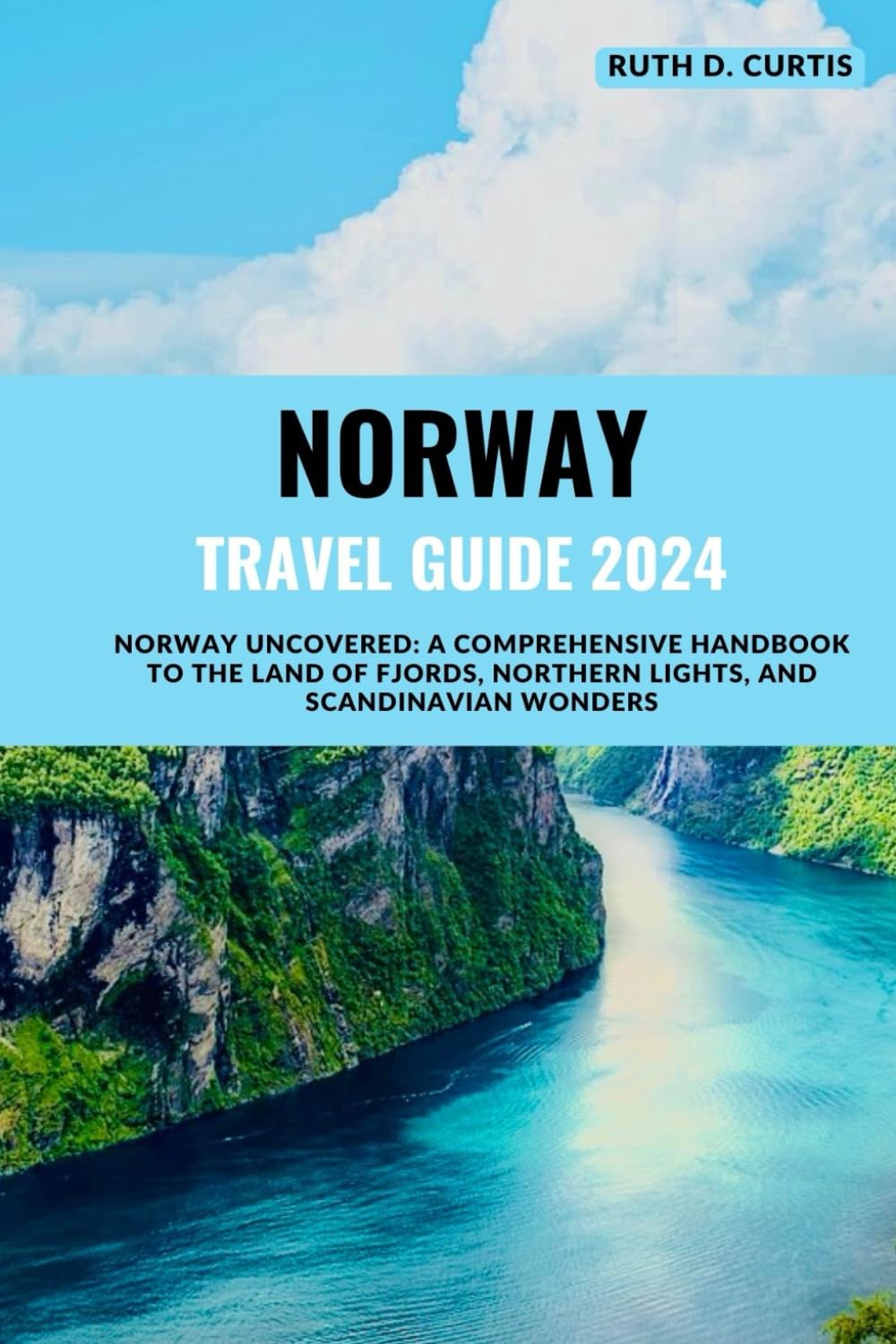 NORWAY TRAVEL GUIDE 2024: Norway Uncovered: A Comprehensive Handbook to ...