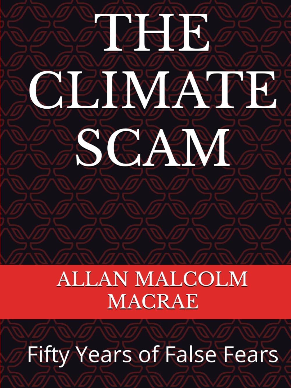 THE CLIMATE SCAM: Fifty Years of False Fears (The Cull Trilogy): MACRAE ...