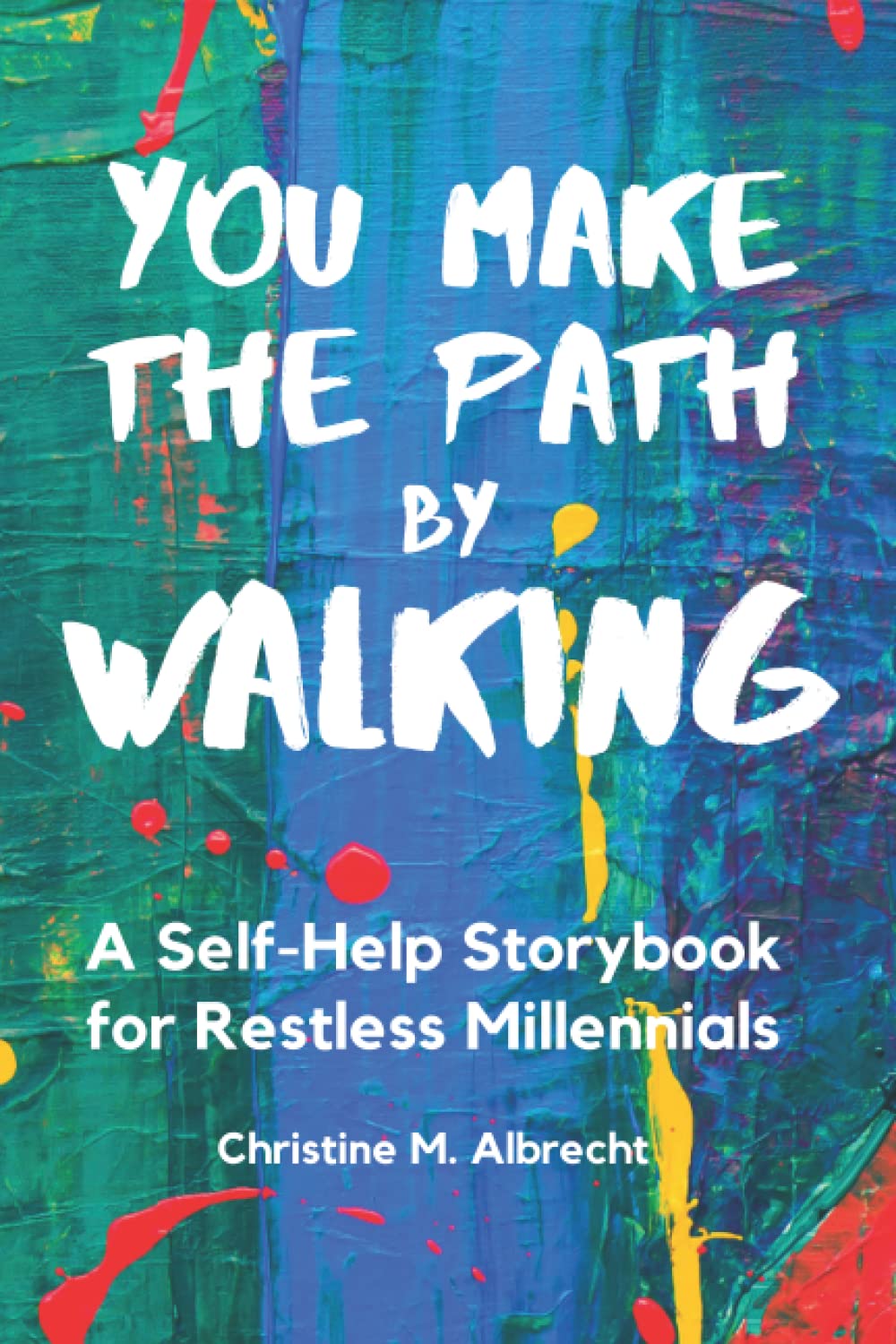 You Make the Path by Walking: A Self-Help Storybook for Restless ...