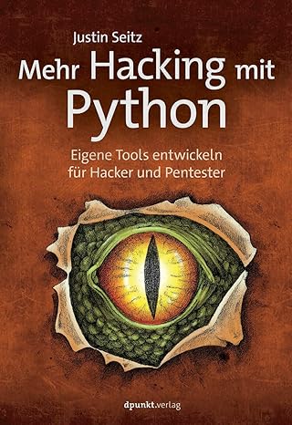 Mehr Hacking mit Python: Eigene Tools entwickeln für Hacker und ...