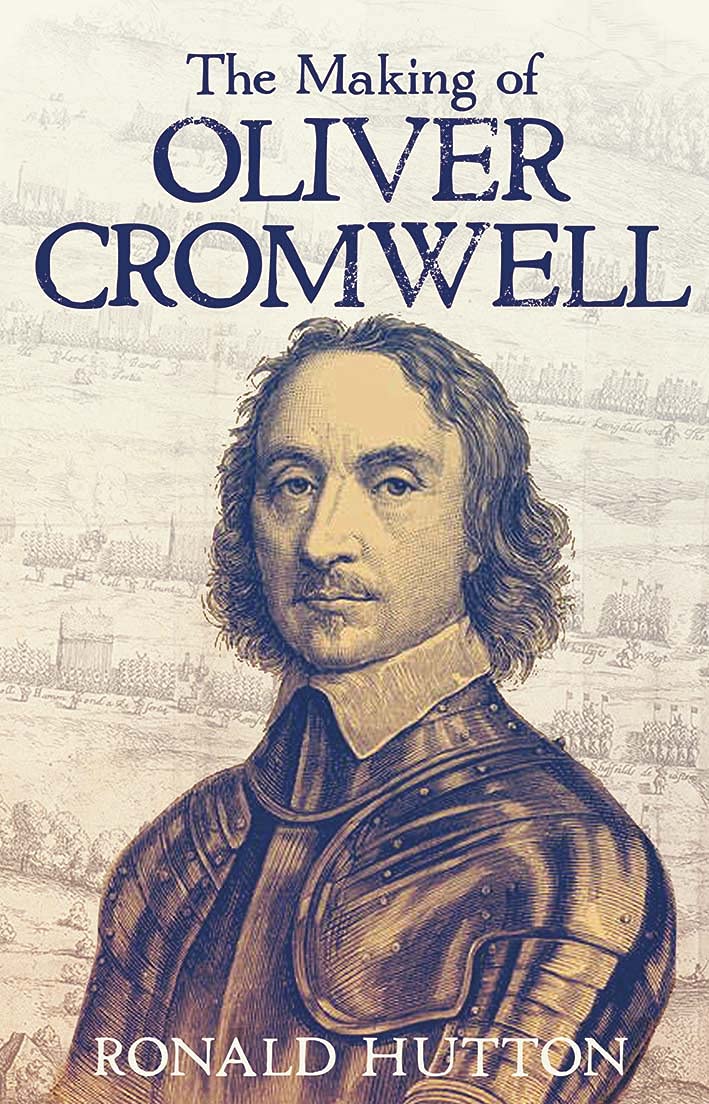 Making of Oliver Cromwell: Amazon.co.uk: Hutton, Ronald: 9780300257458 ...