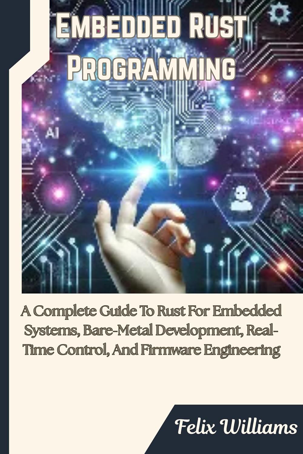 Embedded Rust Programming: A Complete Guide To Rust For Embedded Systems, Bare-Metal Development ...