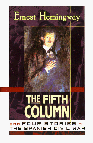 The Fifth Column and Four Stories of The Spanish Civil War: Hemingway ...