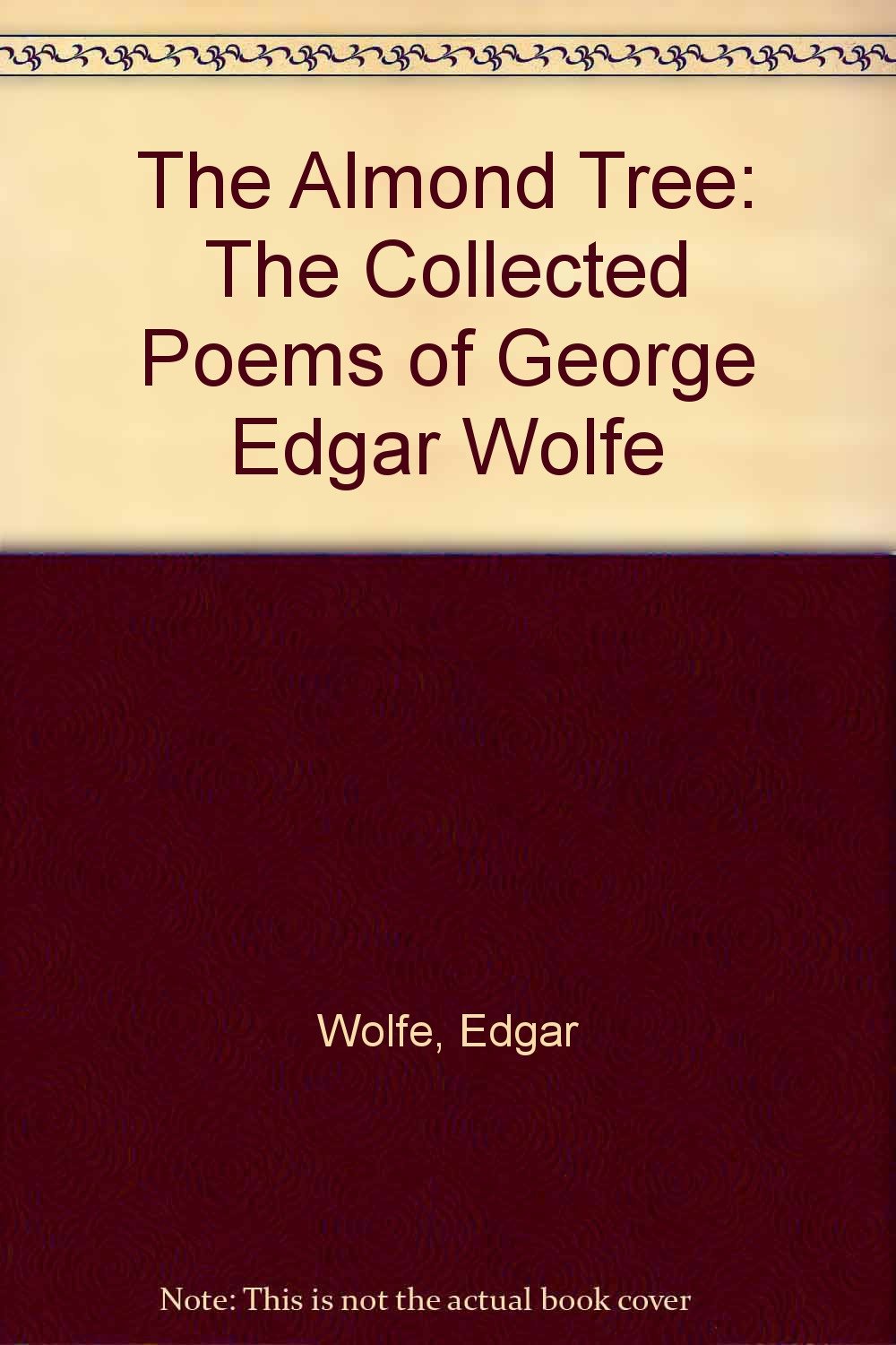 The Almond Tree: The Collected Poems of George Edgar Wolfe: Wolfe ...