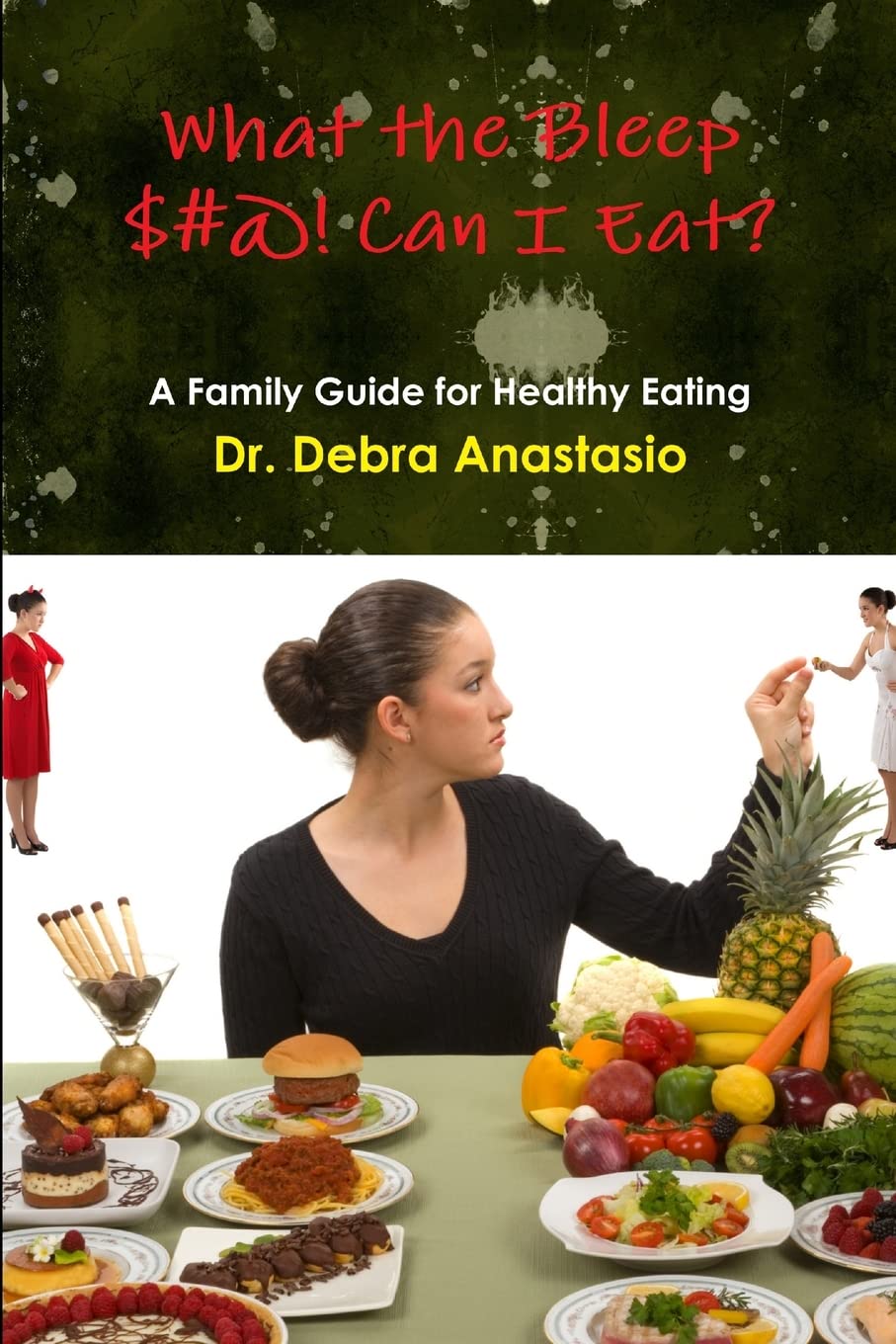 What the Bleep $#@! Can I Eat?: Anastasio, Dr. Debra: 9780557354139 ...