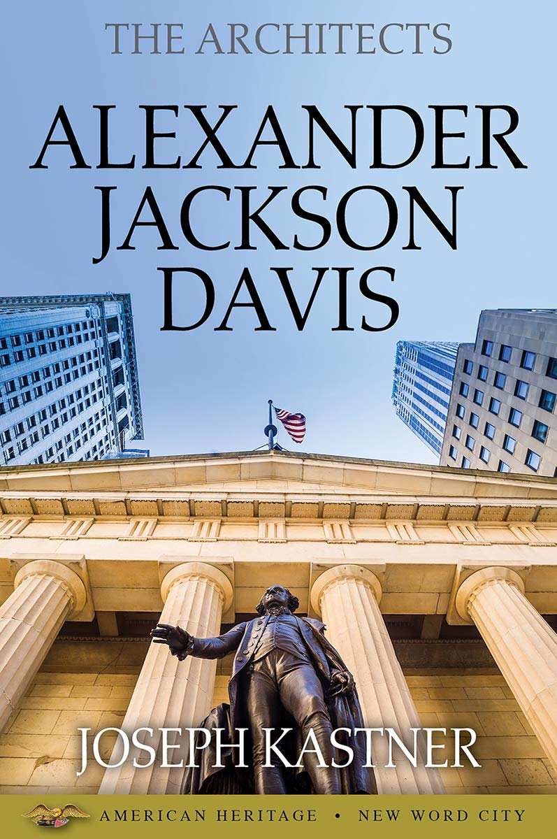 Amazon.com: The Architects: Alexander Jackson Davis eBook : Kastner ...