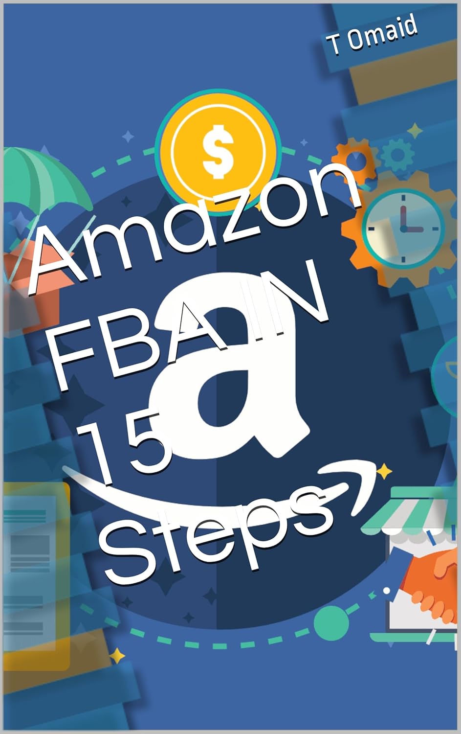 Amazon FBA IN 15 Steps eBook : Omaid, T: Amazon.in: Kindle Store
