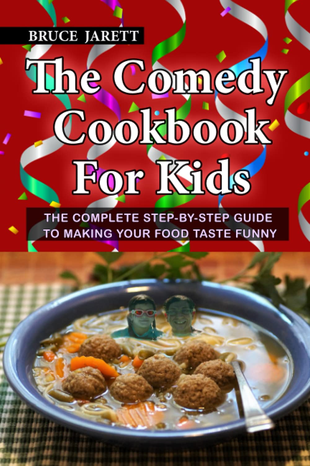 The Comedy Cookbook For Kids: The Complete Step-By-Step Guide To Making ...