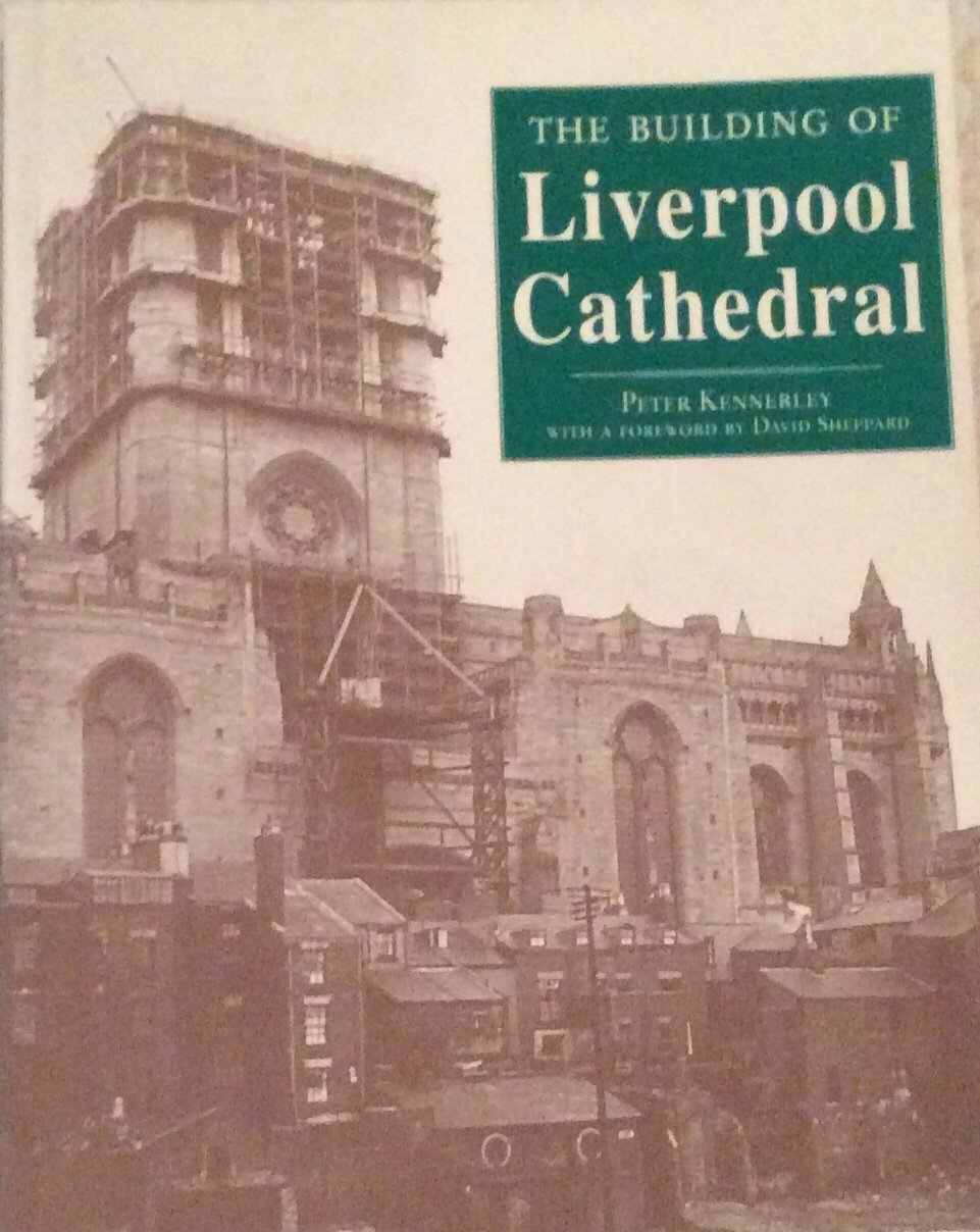 The Building of Liverpool Cathedral: Kennerley, Peter, Sheppard, Rt Rev ...