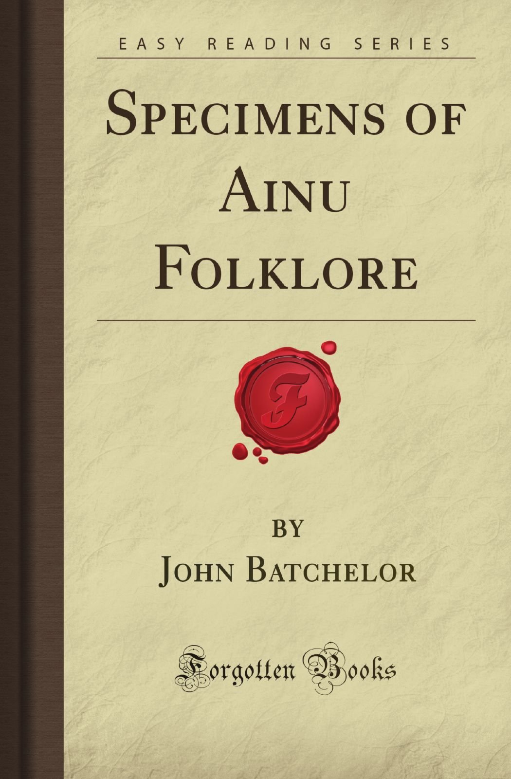 Specimens of Ainu Folklore (Forgotten Books): Batchelor, John Peirce ...