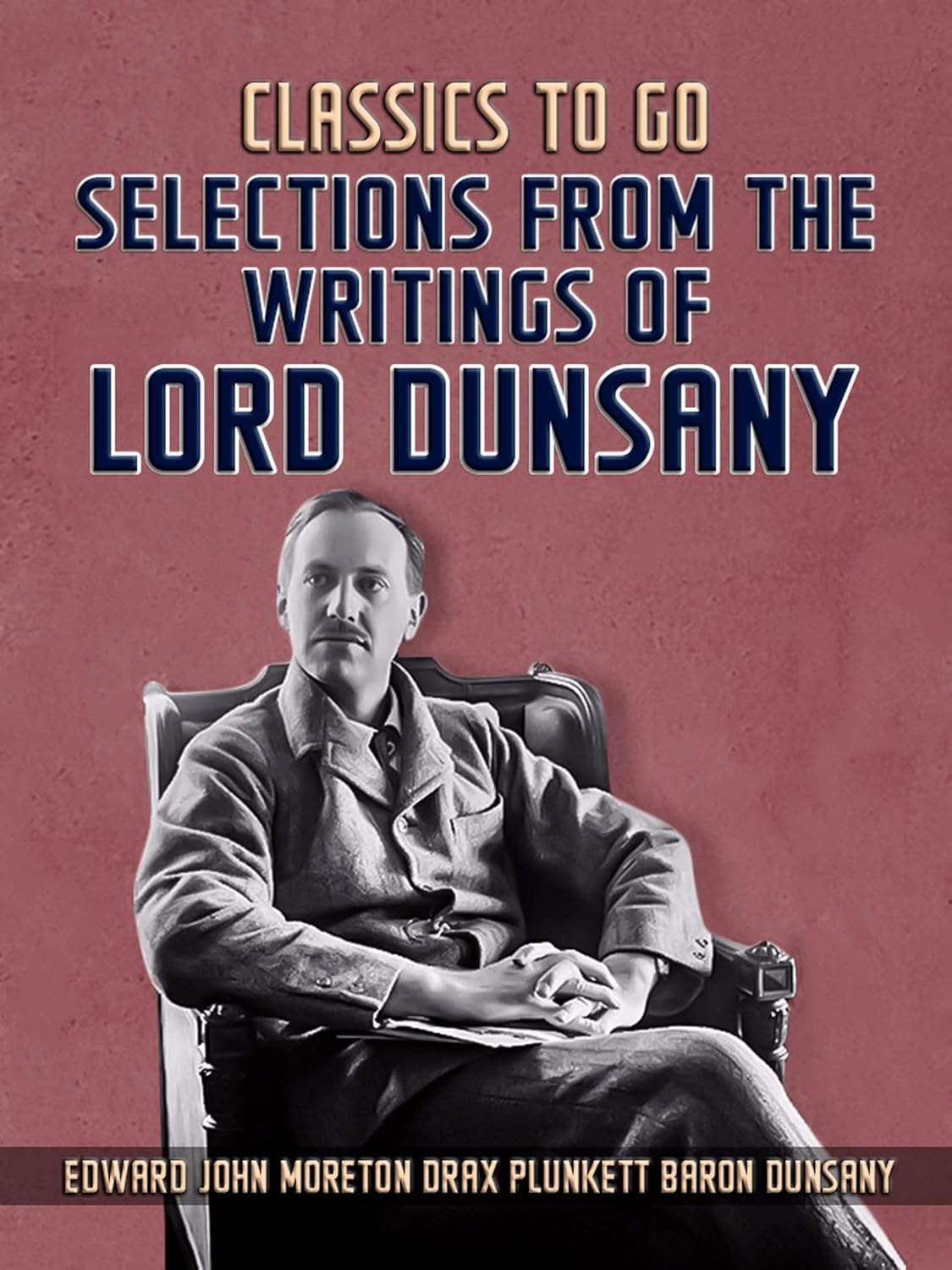 Selections From The Writings Of Lord Dunsany (Classics To Go) eBook : Plunkett, Edward John ...