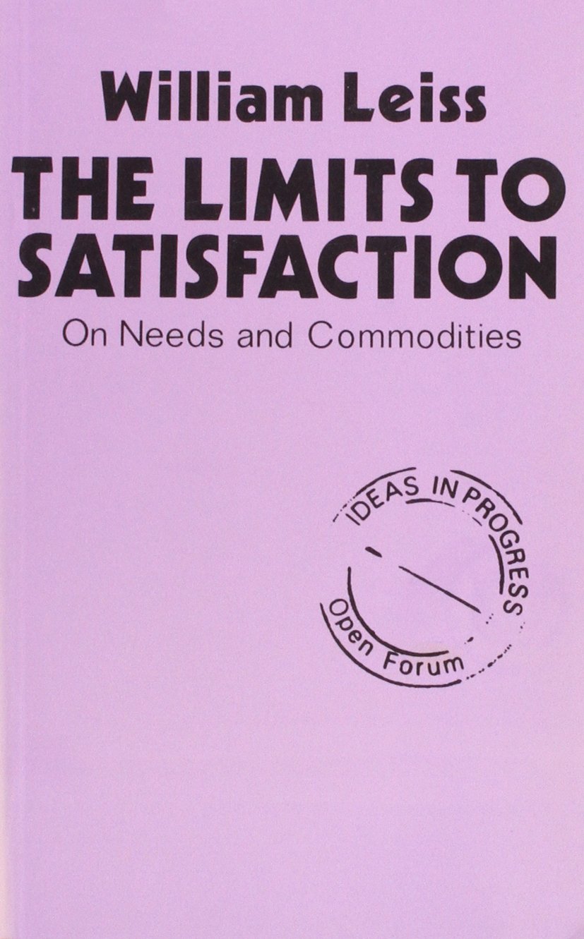 The Limits to Satisfaction: on Needs and Commodities: Leiss, William ...