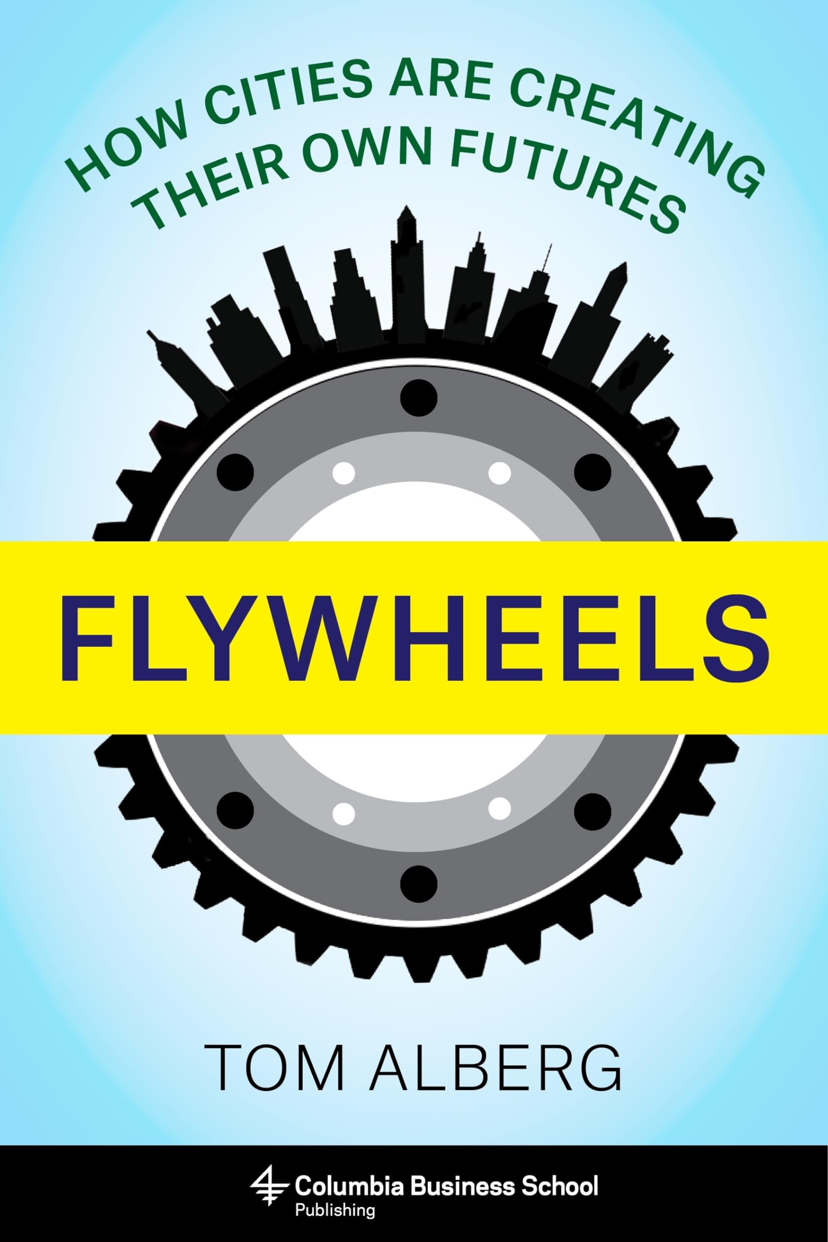 Flywheels: How Cities Are Creating Their Own Futures: Alberg, Tom ...