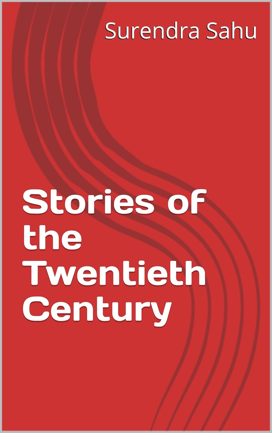Amazon.com: Stories of the Twentieth Century eBook : Sahu, Surendra ...