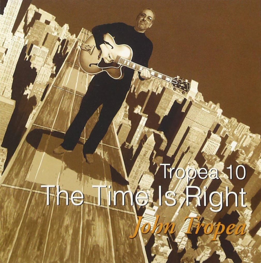 Tropea, Vol. 10: The Time Is Right: Steve Gadd, John Tropea, Lou Marini ...