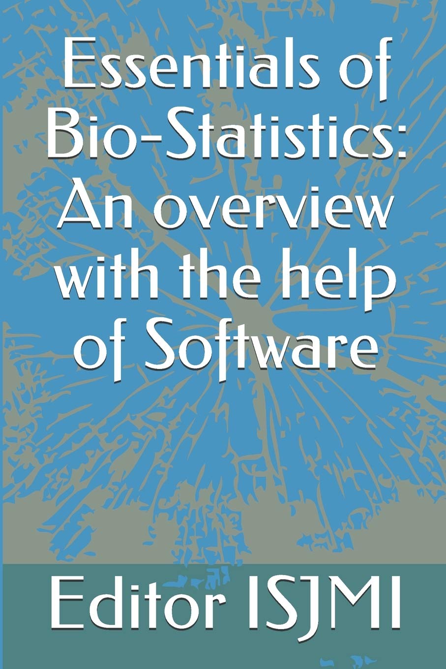 Essentials of Bio-Statistics: An overview with the help of Software ...